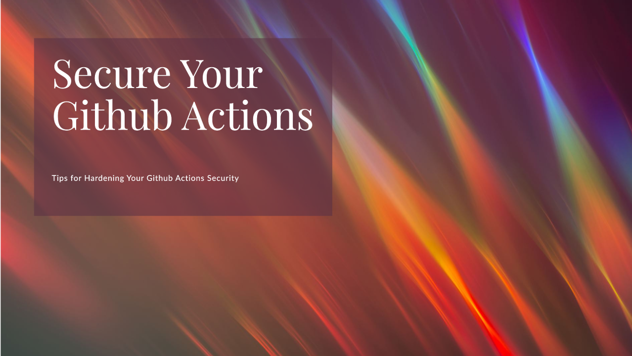Security Hardening for GitHub Actions Security Hardening for GitHub Actions