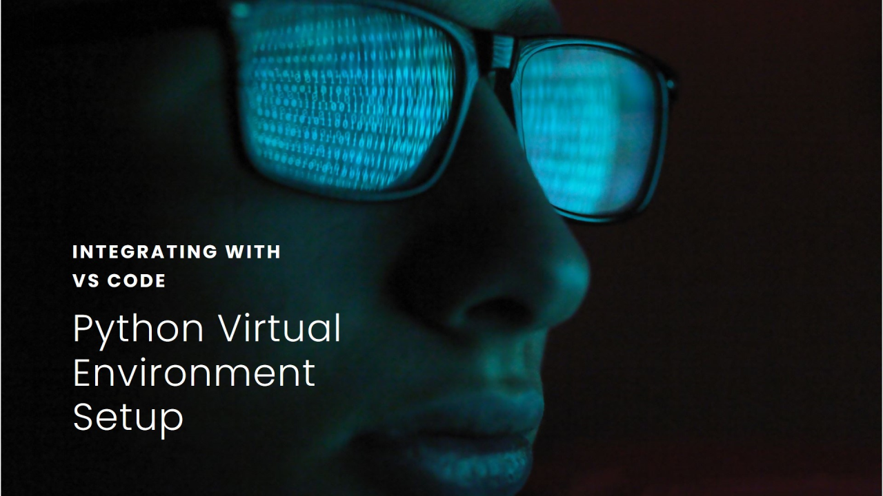 Setting Up Python Virtual Environment and Integrating It with VS Code Setting Up Python Virtual Environment and Integrating It with VS Code