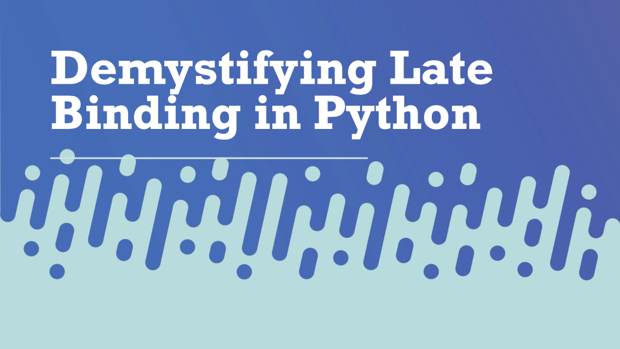 Demystifying Late Binding in Python: A Closer Look with Examples Demystifying Late Binding in Python: A Closer Look with Examples