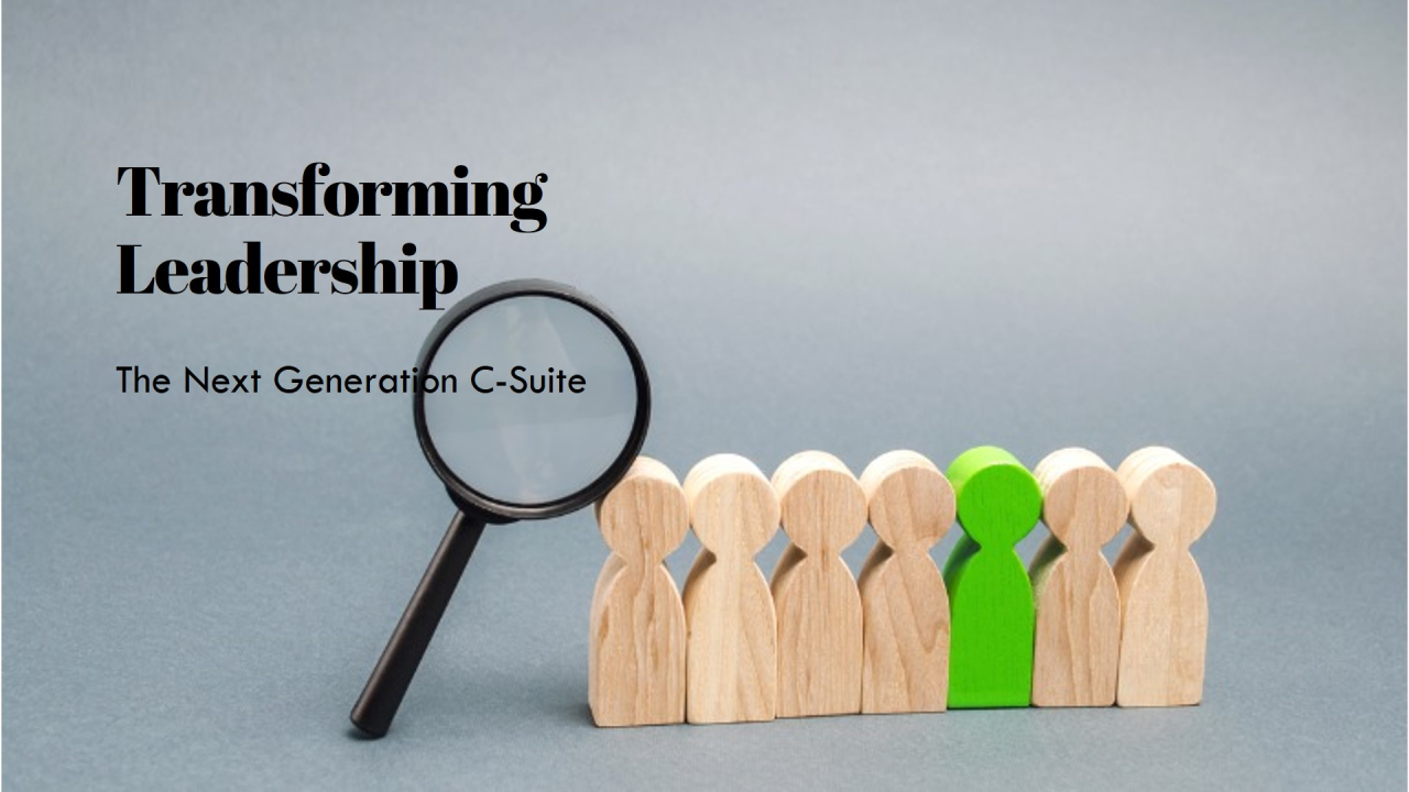 The Next Generation C-Suite: Transforming Leadership in the Modern Era The Next Generation C-Suite: Transforming Leadership in the Modern Era