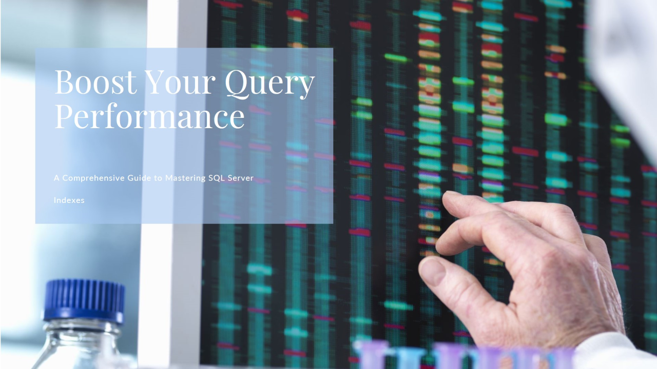 Mastering SQL Server Indexes: A Comprehensive Guide to Boosting Query ... Mastering SQL Server Indexes: A Comprehensive Guide to Boosting Query ...