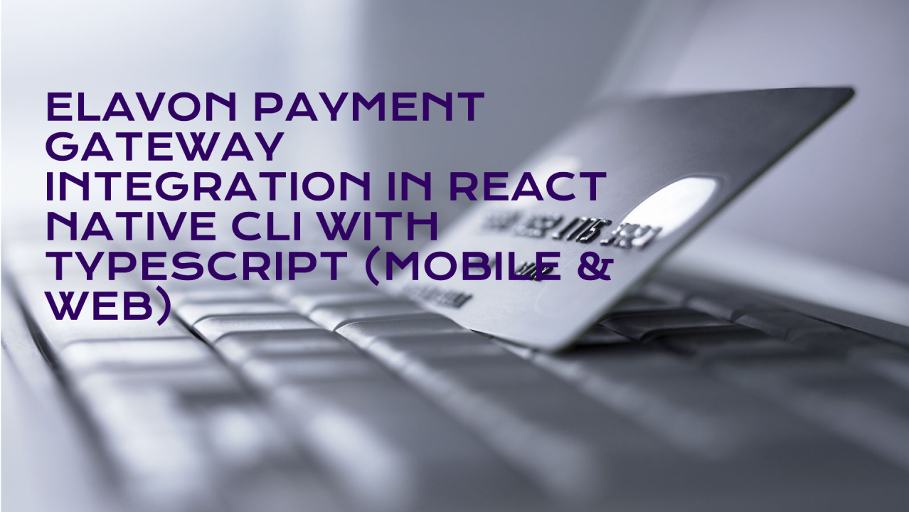 Elavon Payment Gateway Integration in React Native CLI with TypeScript ... Elavon Payment Gateway Integration in React Native CLI with TypeScript ...