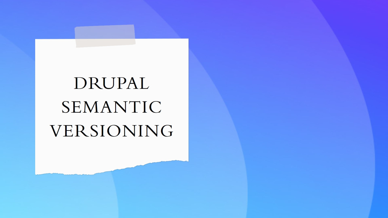 Drupal Semantic Versioning Drupal Semantic Versioning
