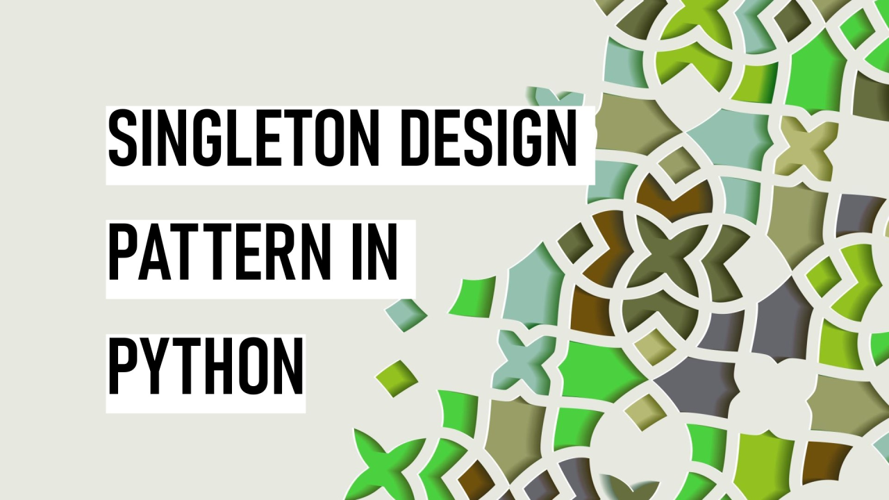 Understanding the Singleton Design Pattern in Python Understanding the Singleton Design Pattern in Python