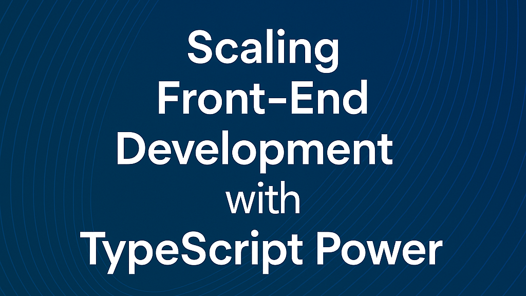 Role of TypeScript in Large-Scale Front-End Development Role of TypeScript in Large-Scale Front-End Development