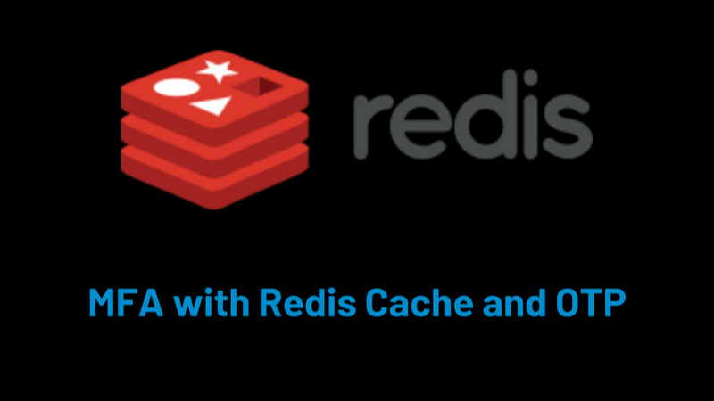 Implementing MFA with Redis Cache and One-Time Passwords Implementing MFA with Redis Cache and One-Time Passwords
