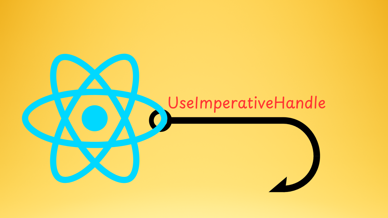 Hook Your Component: Unlocking the Power of UseImperativeHandle hook Hook Your Component: Unlocking the Power of UseImperativeHandle hook