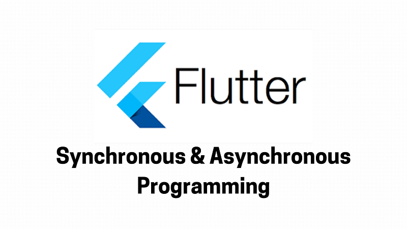 Synchronous & Asynchronous Programming - Flutter Synchronous & Asynchronous Programming - Flutter