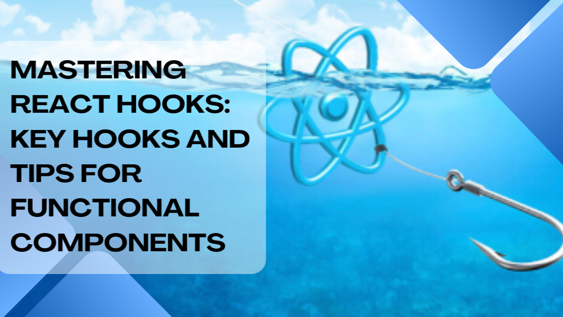 Mastering React Hooks: Key Hooks and Tips for Functional Components Mastering React Hooks: Key Hooks and Tips for Functional Components