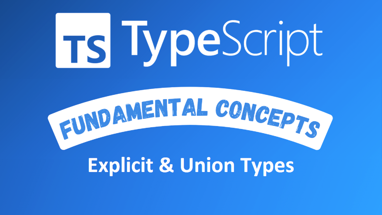Deep Dive into Explicit & Union Types - TypeScript Deep Dive into Explicit & Union Types - TypeScript