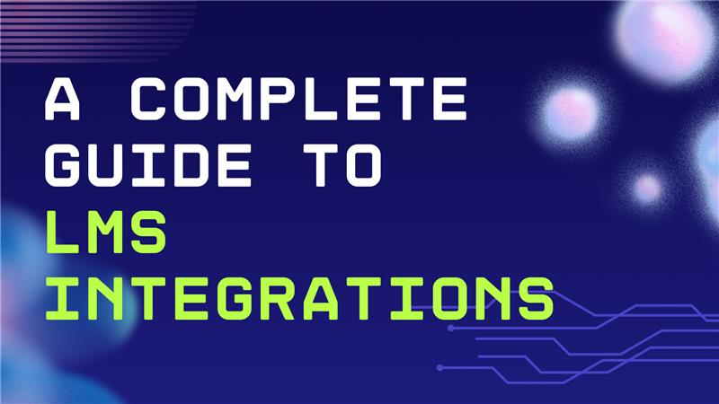 A Complete Guide to LMS Integrations A Complete Guide to LMS Integrations