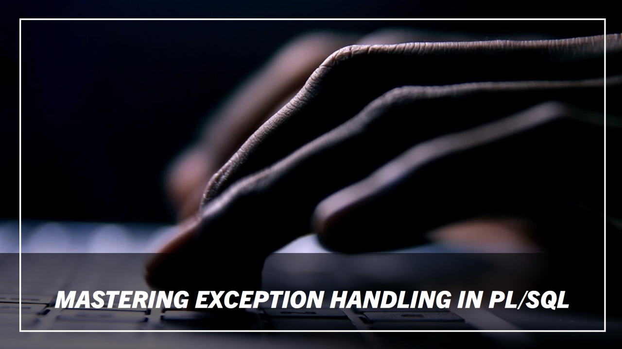 The Art of Exception Handling in PL/SQL: Best Practices for Robust Code The Art of Exception Handling in PL/SQL: Best Practices for Robust Code