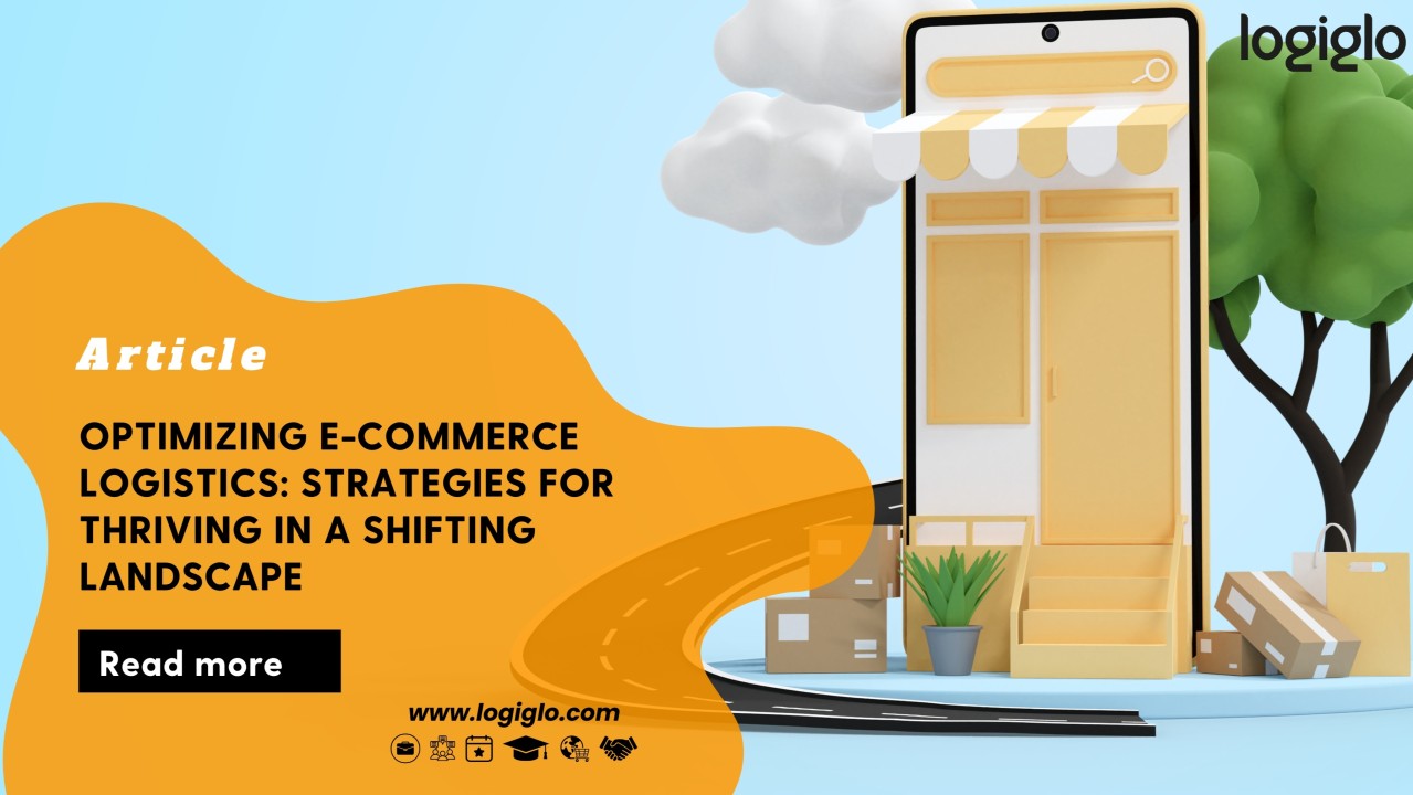 Optimizing E-Commerce Logistics: Strategies for Thriving in a Shifting ... Optimizing E-Commerce Logistics: Strategies for Thriving in a Shifting ...