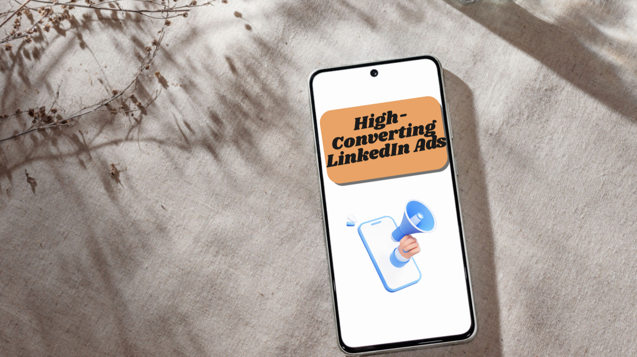 Creating High-Converting LinkedIn Ads: Best Practices and Tips Creating High-Converting LinkedIn Ads: Best Practices and Tips