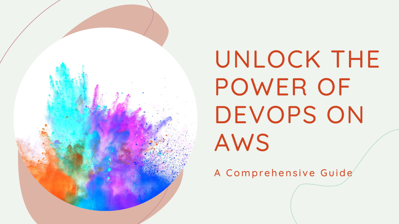 Unlocking the Power of DevOps on AWS: A Comprehensive Guide Unlocking the Power of DevOps on AWS: A Comprehensive Guide