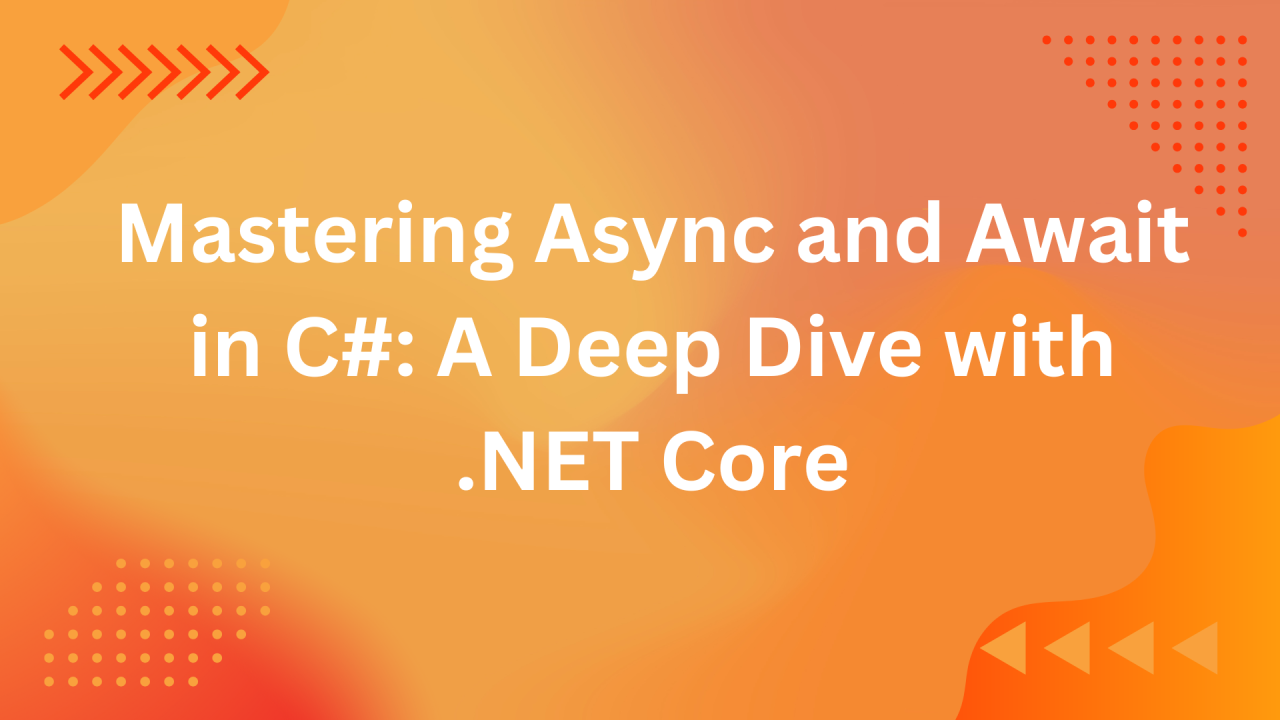 Mastering Async and Await in C#: A Deep Dive with .NET Core Mastering Async and Await in C#: A Deep Dive with .NET Core