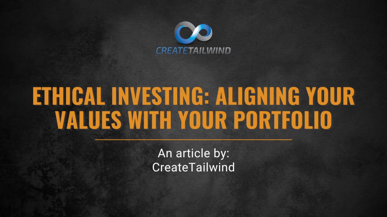 Ethical Investing: Aligning Your Values with Your Portfolio Ethical Investing: Aligning Your Values with Your Portfolio
