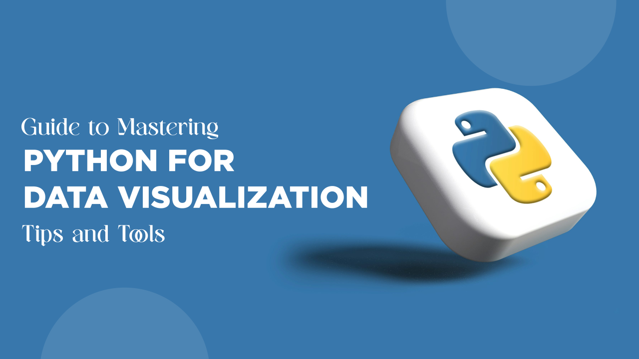 Guide to Mastering Python for Data Visualization: Tips and Tools Guide to Mastering Python for Data Visualization: Tips and Tools