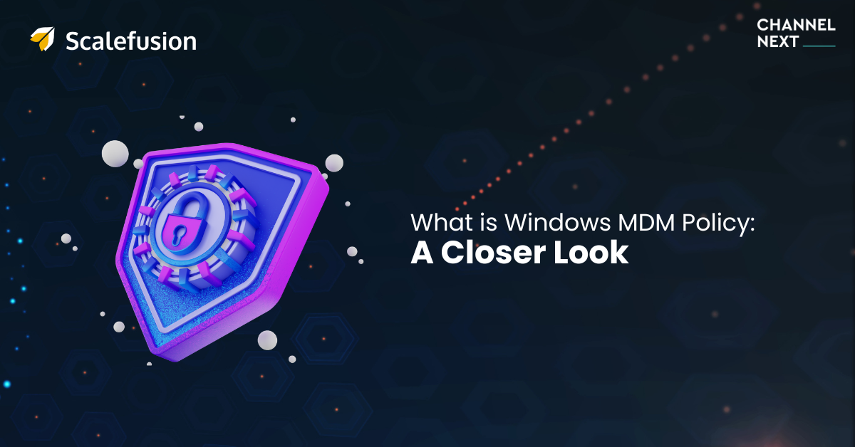 Secure & Manage Windows Devices with MDM Policies Secure & Manage Windows Devices with MDM Policies