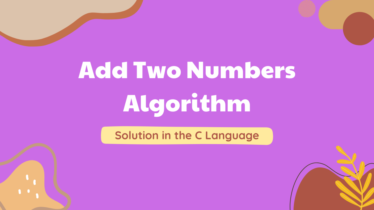Solving the Add Two Numbers algorithm using Recursion in C Language Solving the Add Two Numbers algorithm using Recursion in C Language