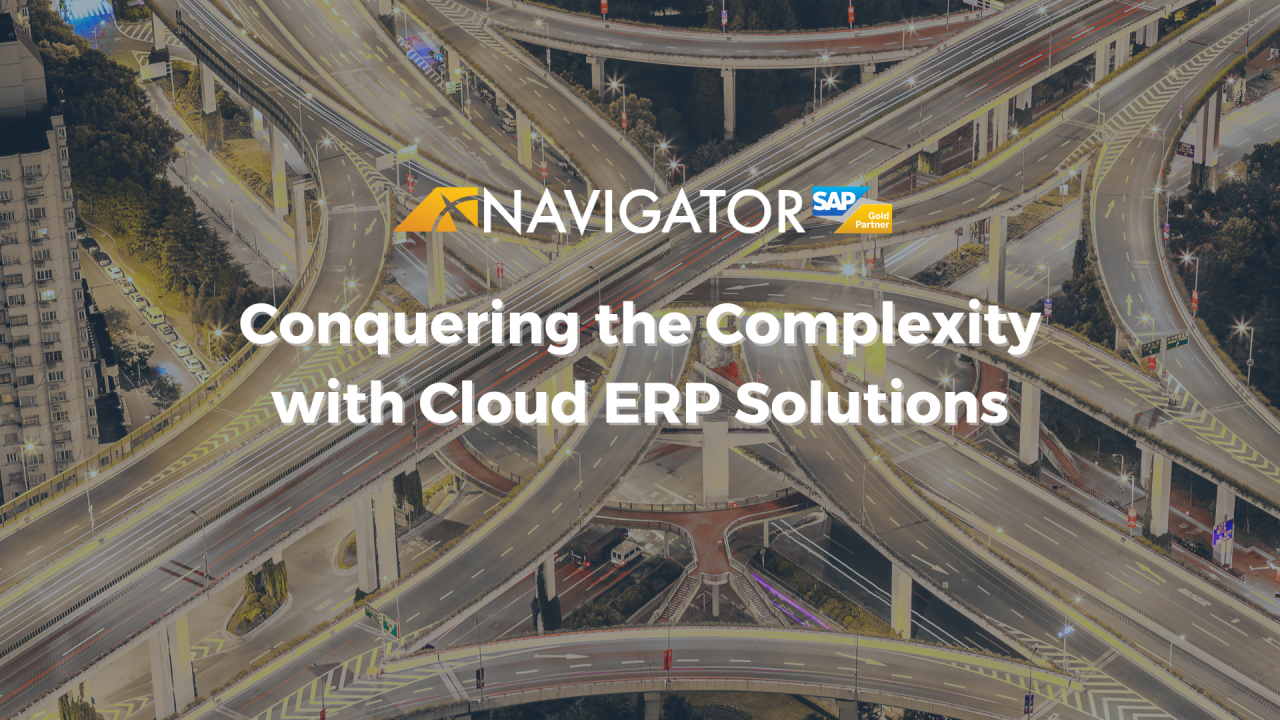 Conquering the Complexity with Cloud ERP Solutions Conquering the Complexity with Cloud ERP Solutions