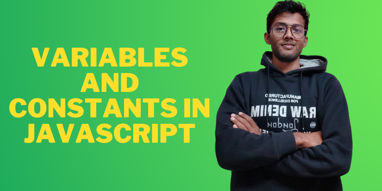 Variables and Constants in JavaScript Variables and Constants in JavaScript