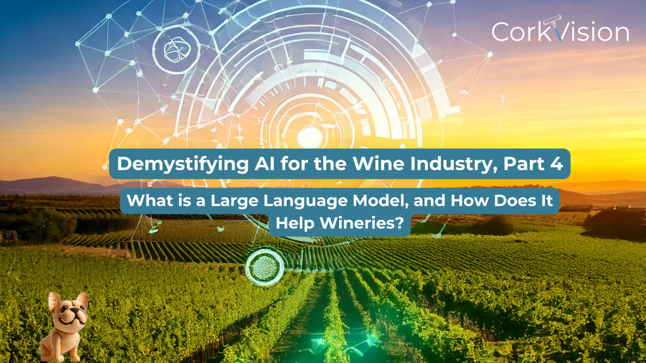 Understanding Large Language Models (LLMs): The AI Powering Winery Success Understanding Large Language Models (LLMs): The AI Powering Winery Success