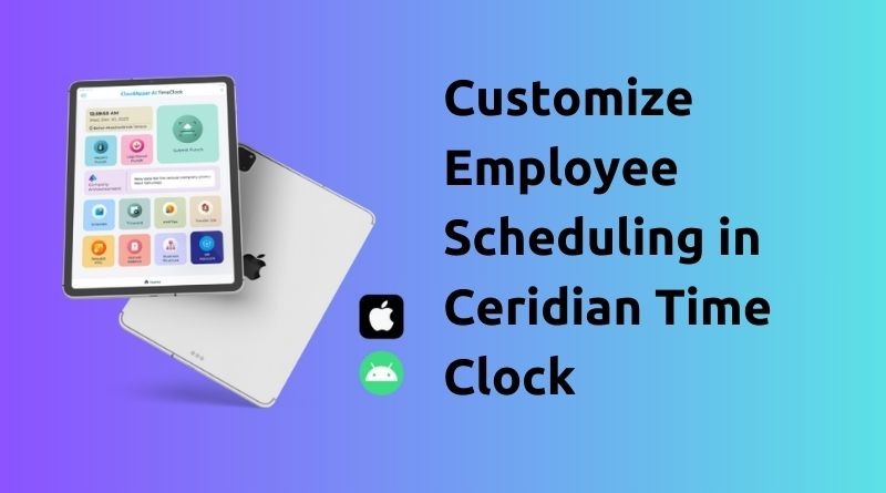 Customize Employee Scheduling in Ceridian Time Clock Customize Employee Scheduling in Ceridian Time Clock