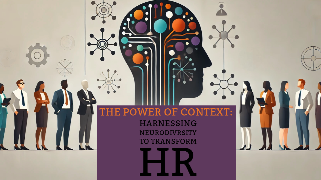 The Power Context: Harnessing Neurodiversity to Transform HR The Power Context: Harnessing Neurodiversity to Transform HR