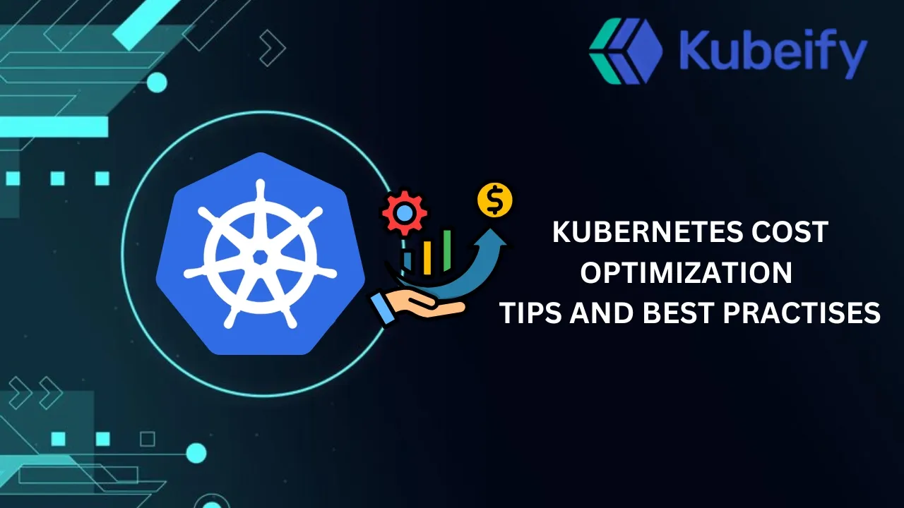 Kubernetes Cost Optimization Tips and Best Practices Kubernetes Cost Optimization Tips and Best Practices