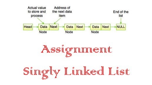 Assignment on Singly Linked List Assignment on Singly Linked List