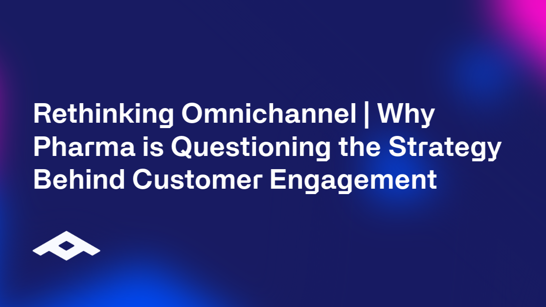 Rethinking Omnichannel | Why Pharma is Questioning the Strategy Behind ... Rethinking Omnichannel | Why Pharma is Questioning the Strategy Behind ...