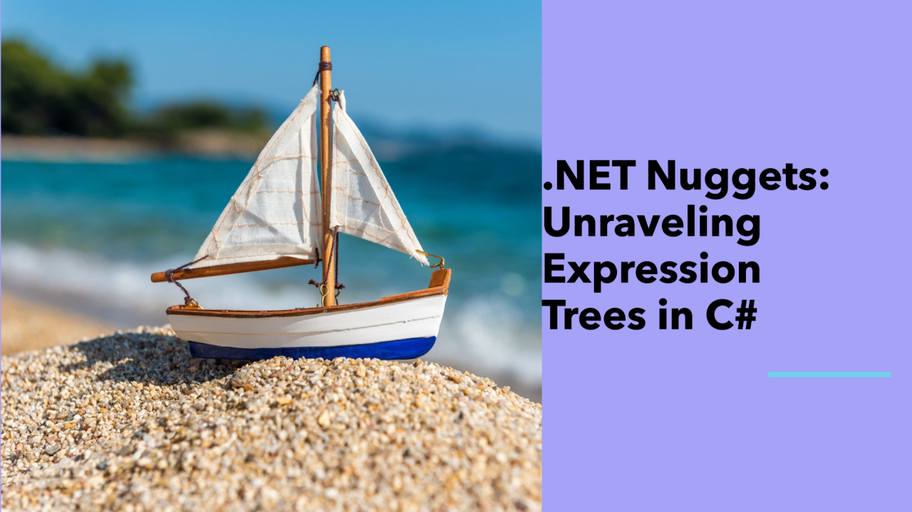.NET Nuggets: Unraveling Expression Trees in C# .NET Nuggets: Unraveling Expression Trees in C#