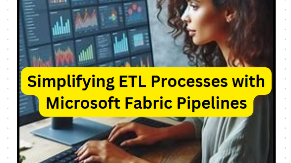 Simplifying ETL Processes with Microsoft Fabric Pipelines Simplifying ETL Processes with Microsoft Fabric Pipelines