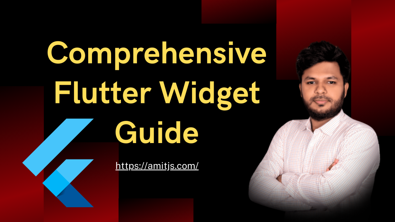 Comprehensive Flutter Widget Guide: Comprehensive Flutter Widget Guide: