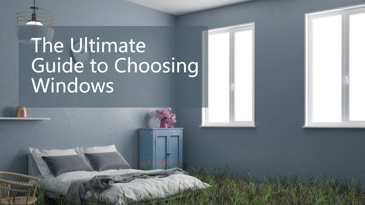 The Ultimate Guide to Choosing the Right Windows for Your Home The Ultimate Guide to Choosing the Right Windows for Your Home
