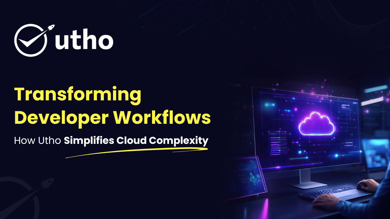 Transforming Developer Workflows: How Utho Simplifies Cloud Complexity Transforming Developer Workflows: How Utho Simplifies Cloud Complexity