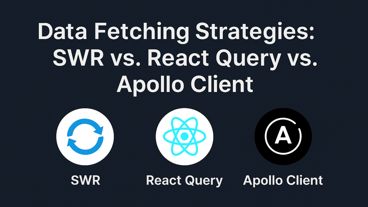 Data Fetching Strategies: SWR vs. React Query vs. Apollo Client Data Fetching Strategies: SWR vs. React Query vs. Apollo Client