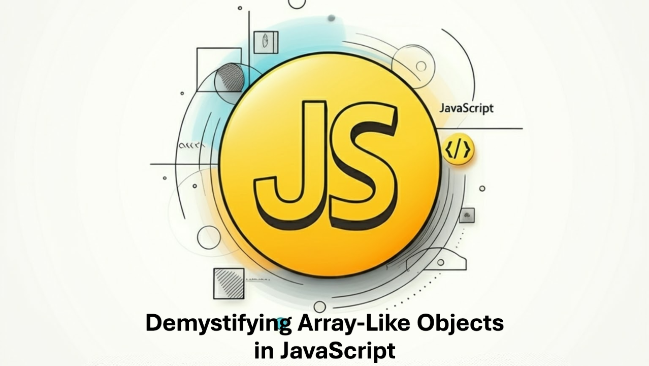 Demystifying Array-Like Objects in JavaScript: What They Are and How to ... Demystifying Array-Like Objects in JavaScript: What They Are and How to ...