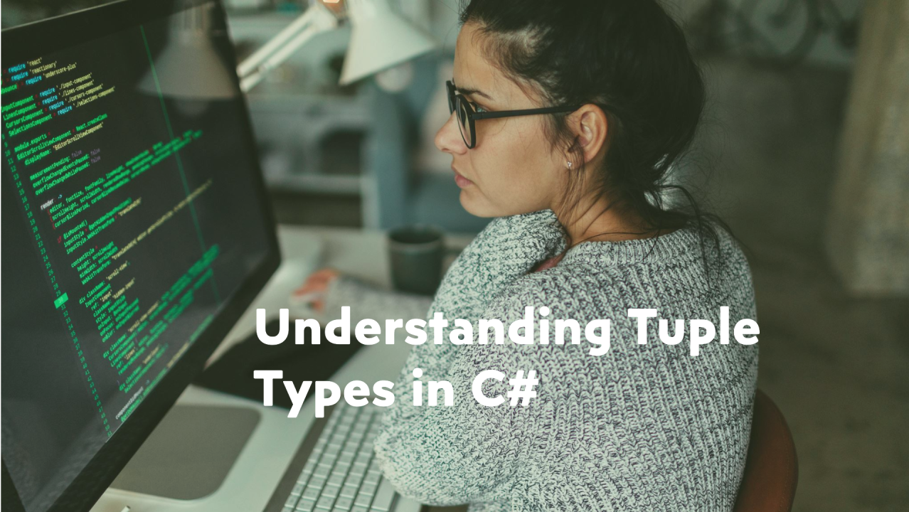 Understanding Tuple Types in C# Understanding Tuple Types in C#