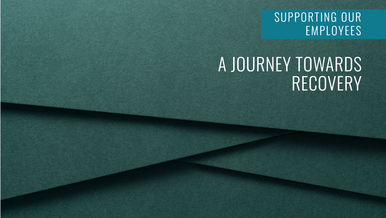 Supporting Our Employees: A Journey Towards Recovery Supporting Our Employees: A Journey Towards Recovery