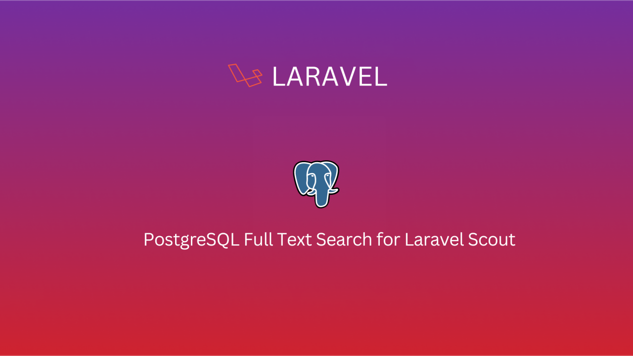 PostgreSQL Full Text Search for Laravel Scout PostgreSQL Full Text Search for Laravel Scout