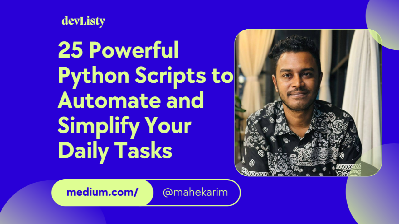 25 Powerful Python Scripts to Automate and Simplify Your Daily Tasks 25 Powerful Python Scripts to Automate and Simplify Your Daily Tasks