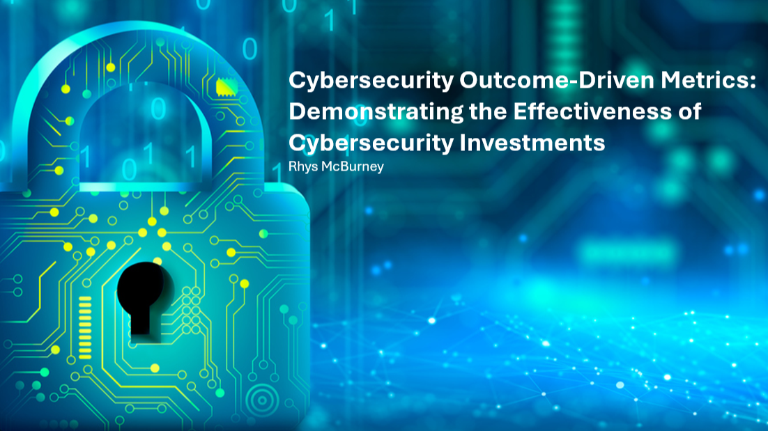 Cybersecurity Outcome-Driven Metrics: Demonstrating the Effectiveness ... Cybersecurity Outcome-Driven Metrics: Demonstrating the Effectiveness ...