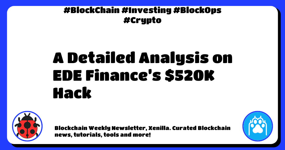🐞 Blockchain Weekly #379: A Detailed Analysis on EDE Finance’s $520K Hack 🐞 Blockchain Weekly #379: A Detailed Analysis on EDE Finance’s $520K Hack