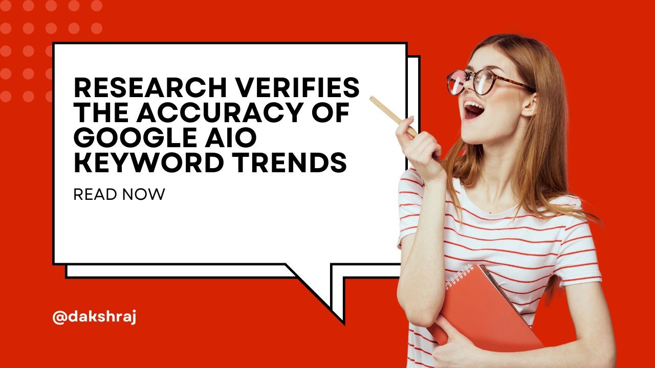 Research Verifies the Accuracy of Google AIO Keyword Trends Research Verifies the Accuracy of Google AIO Keyword Trends