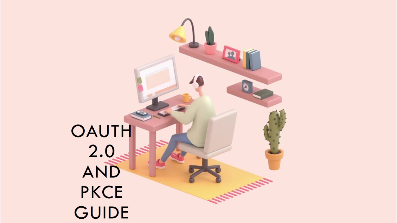 Understanding OAuth 2.0 and PKCE Understanding OAuth 2.0 and PKCE