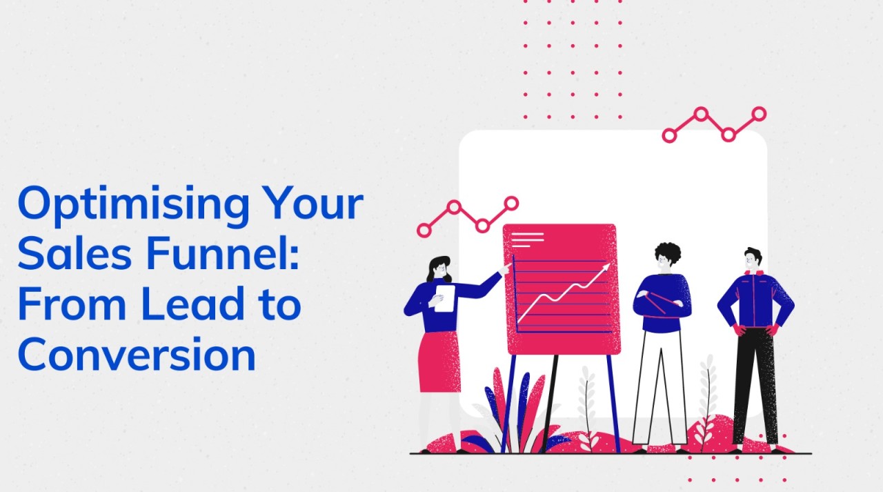 Optimizing Your Sales Funnel: From Lead to Conversion Optimizing Your Sales Funnel: From Lead to Conversion