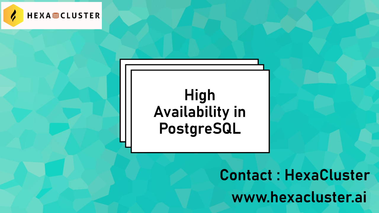 Achieving High Availability in PostgreSQL Achieving High Availability in PostgreSQL