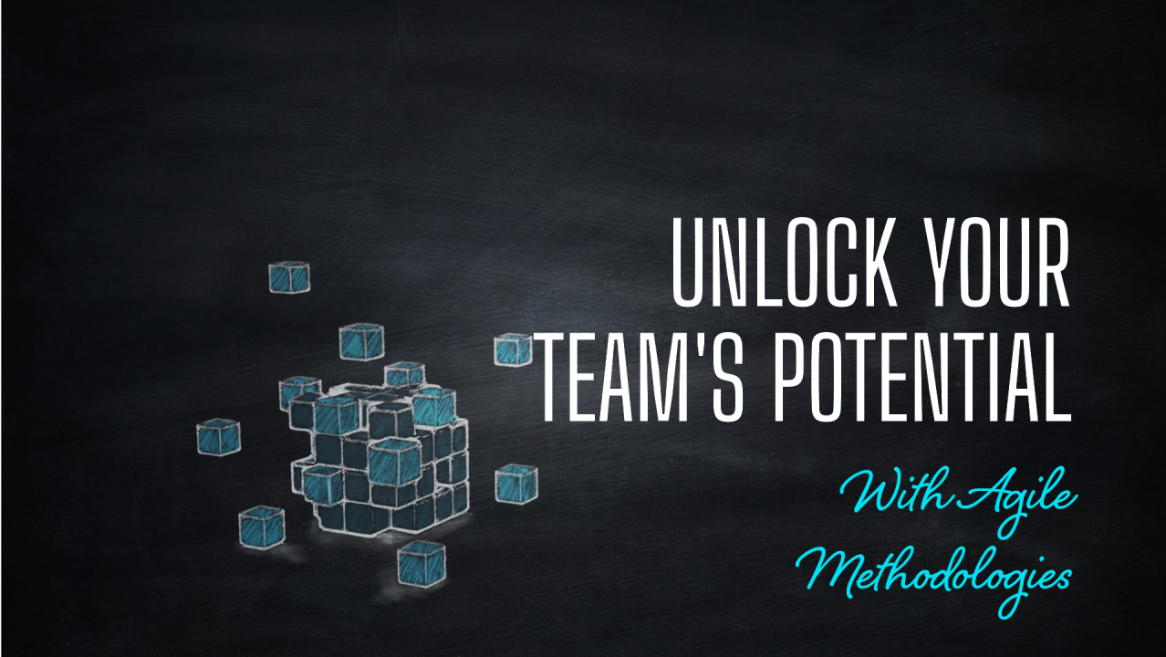 Unlocking the Team's Potential with Agile Methodologies ...!! Unlocking the Team's Potential with Agile Methodologies ...!!